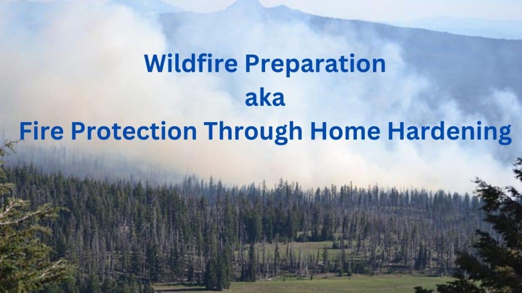 Wildfire Preparation aka Fire Protection Through Home Hardening