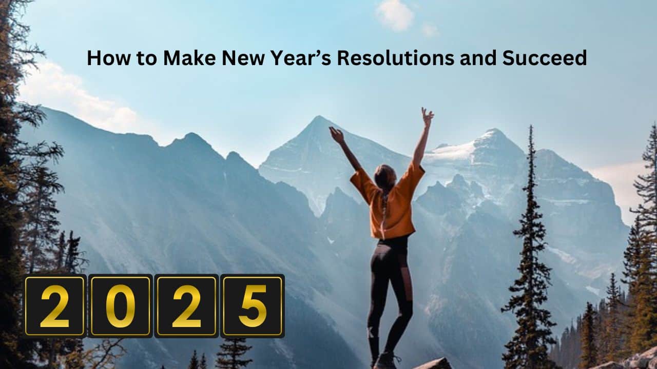 How to Make New Year’s Resolutions and Succeed