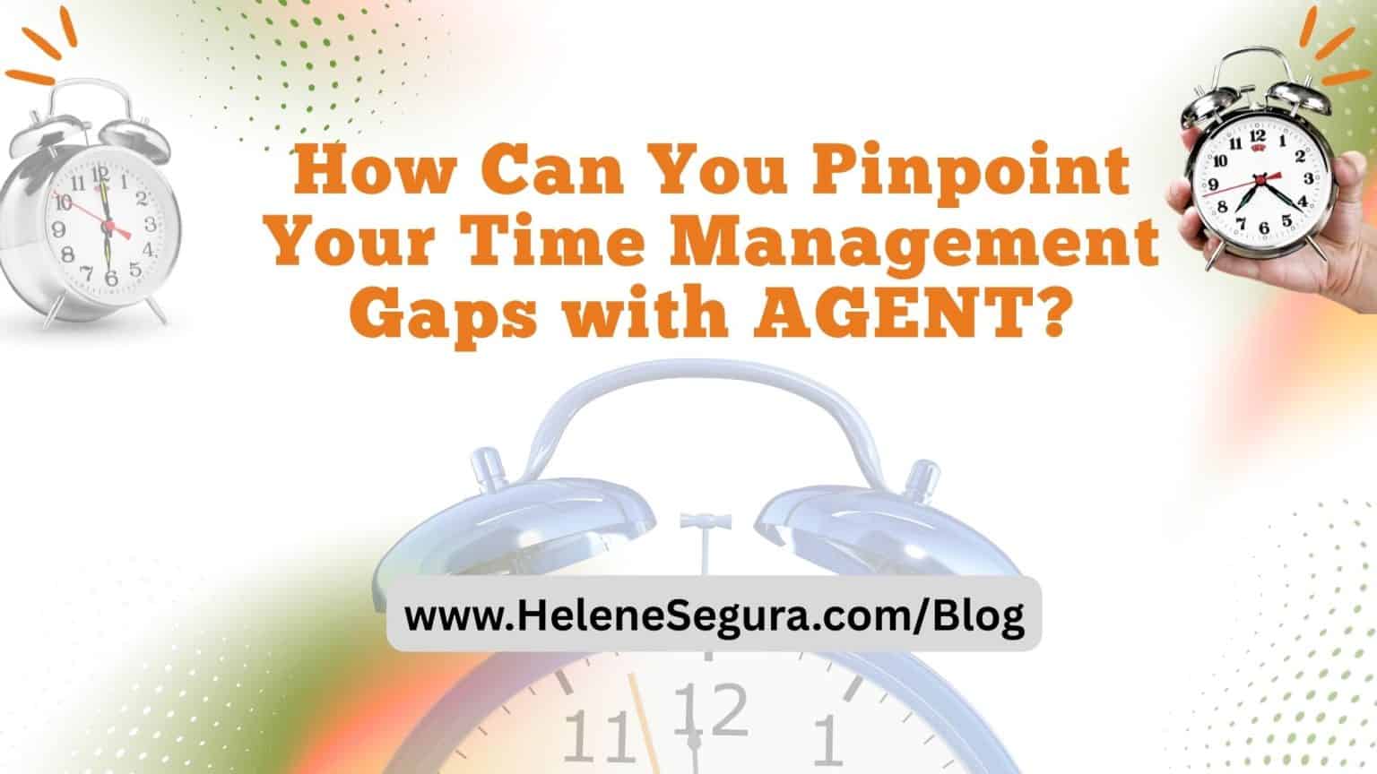 How Can You Pinpoint Your Time Management Gaps with AGENT?